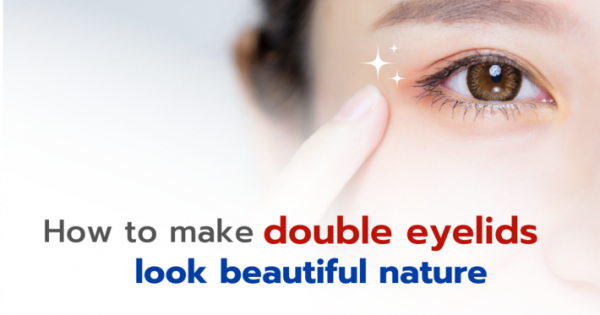 How to make double-eyeslids appear beautiful, natural, and appropriate ...