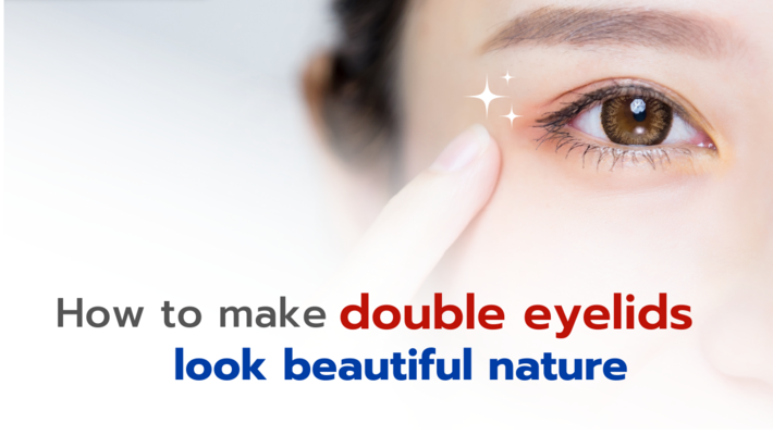 How to make double-eyeslids appear beautiful, natural, and appropriate ...